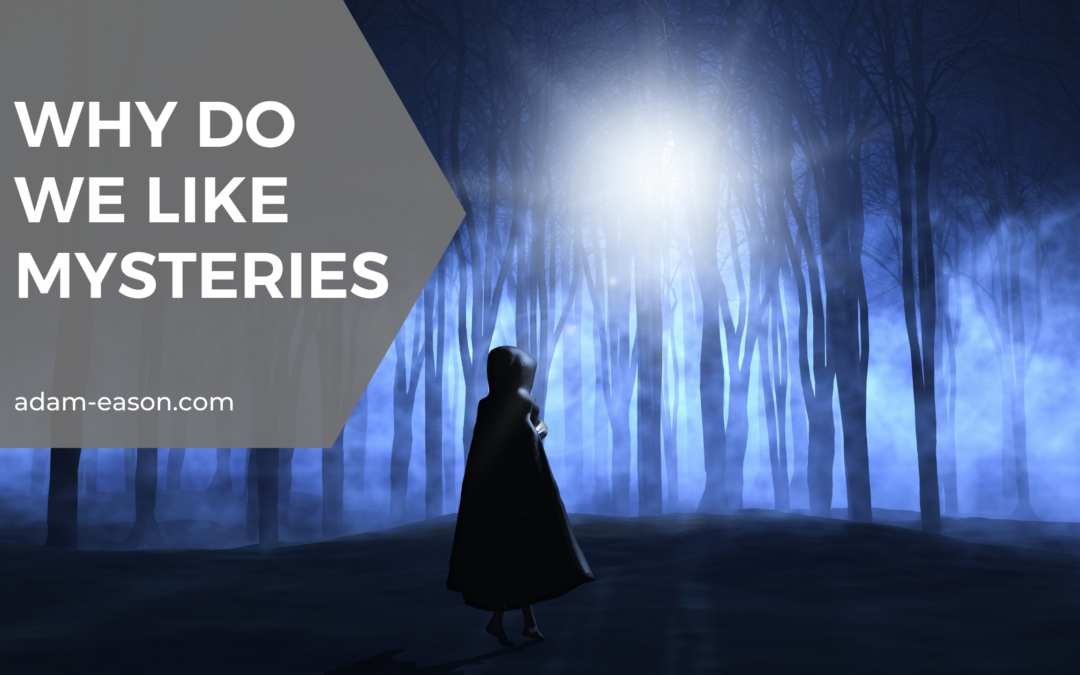 Why Do We Like Mysteries Adam Eason Why Do We Like Mysteries Adam Eason