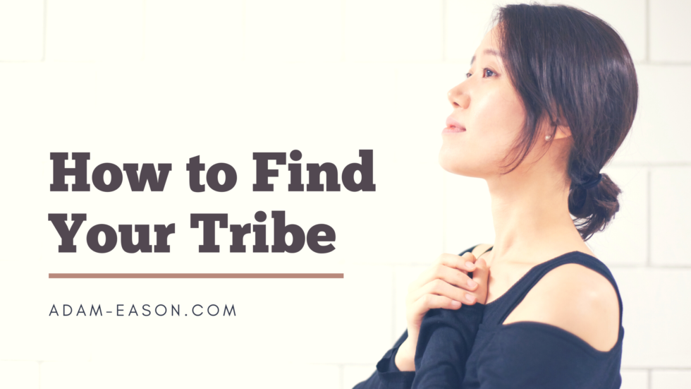 How to Find Your Tribe - Adam Eason
