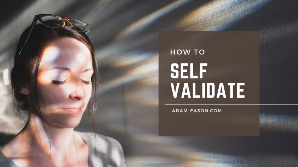 How To Self Validate Adam Eason How To Self Validate Adam Eason