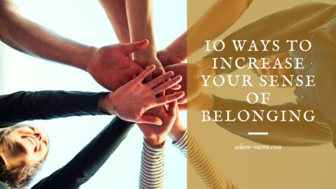 10 Ways To Increase Your Sense Of Belonging - Adam Eason