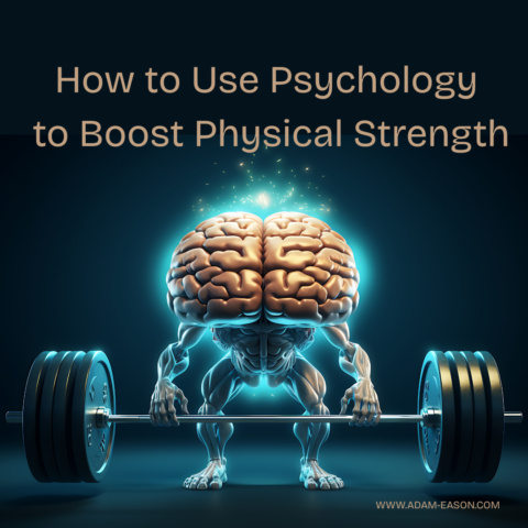 How to Use Psychology to Boost Physical Strength - Adam Eason
